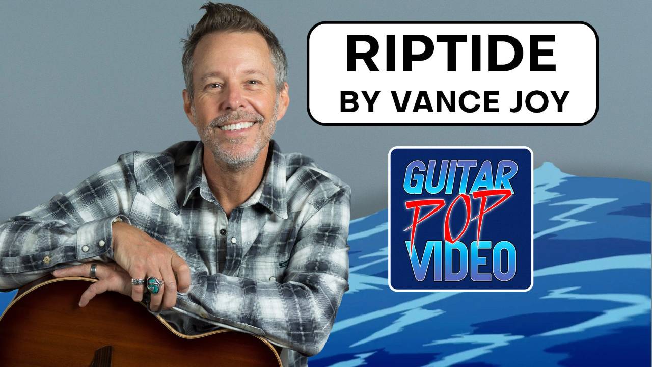 Guitar Pop Video: Riptide by Vance Joy (08-03-24)