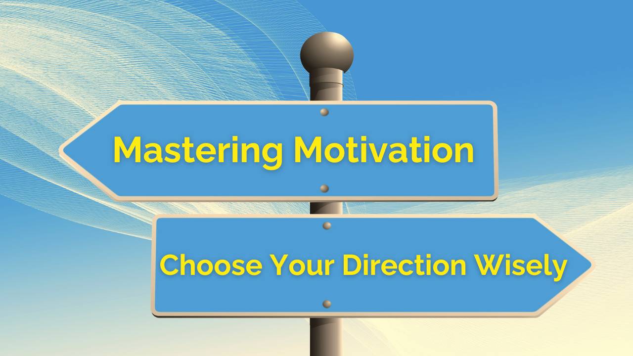 Mastering Motivation: Choose Your Direction Wisely