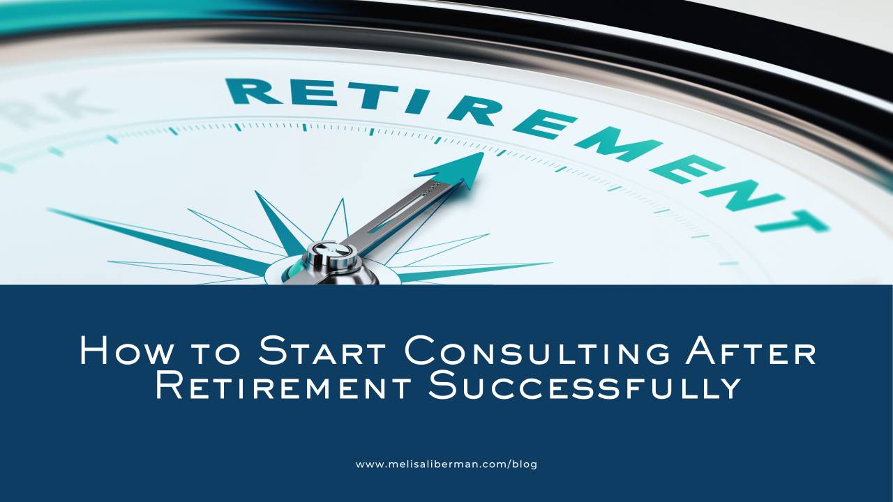 How to Start Consulting After Retirement Successfully