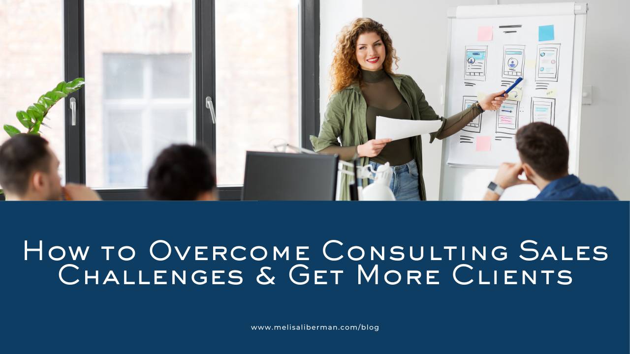 How to Overcome Consulting Sales Challenges & Get More Clients
