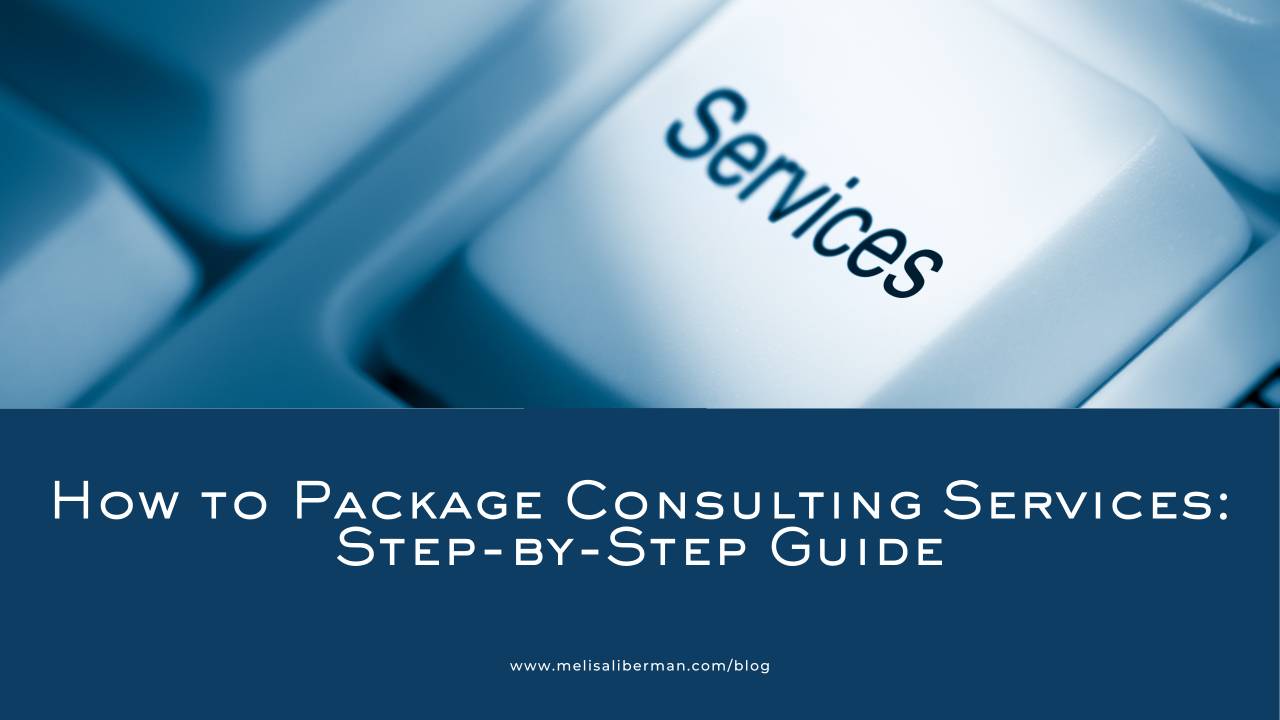 How to Package Consulting Services: Step-by-Step Guide