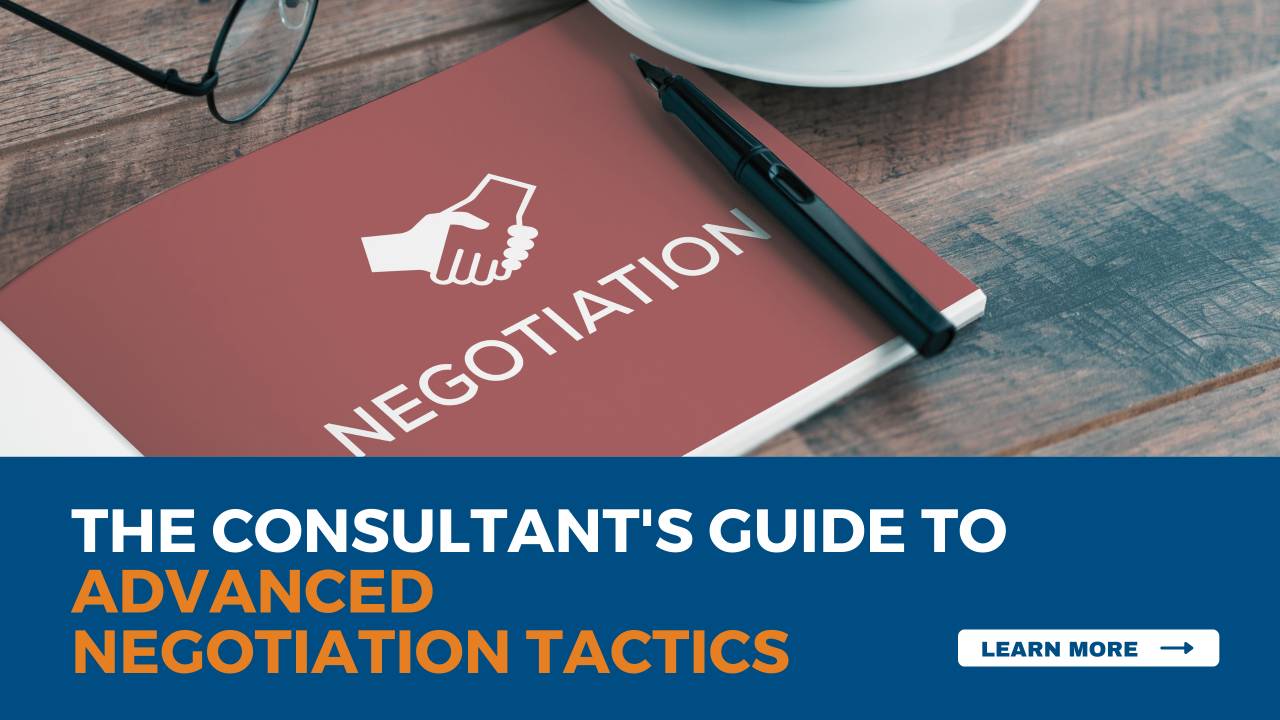 The Consultant's Guide to Advanced Negotiation Tactics