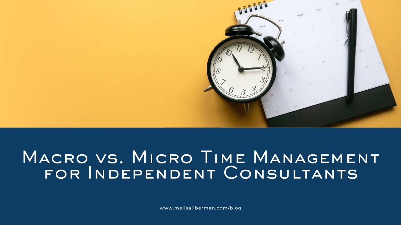 Macro vs. Micro Time Management for Independent Consultants