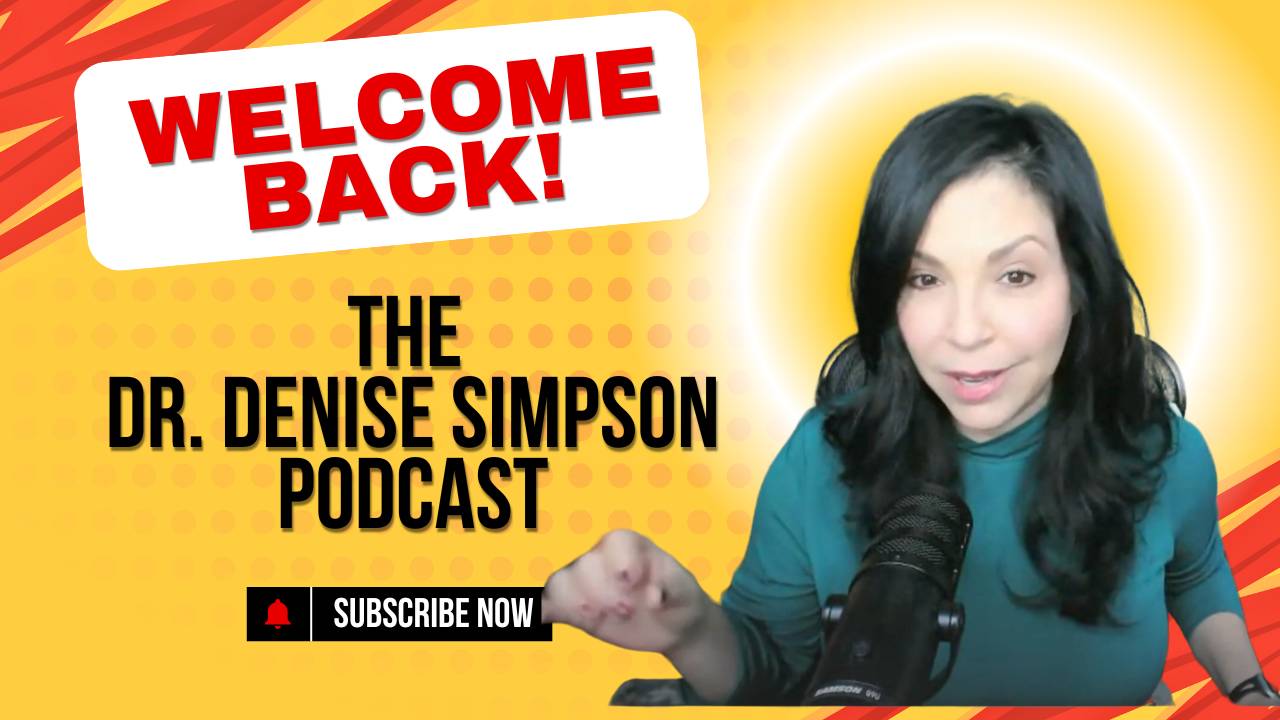 Welcome Back to The Dr. Denise Simpson Podcast!