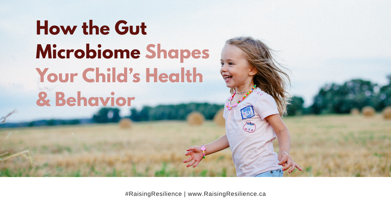 How the Gut Microbiome Shapes Your Child’s Health and Behavior