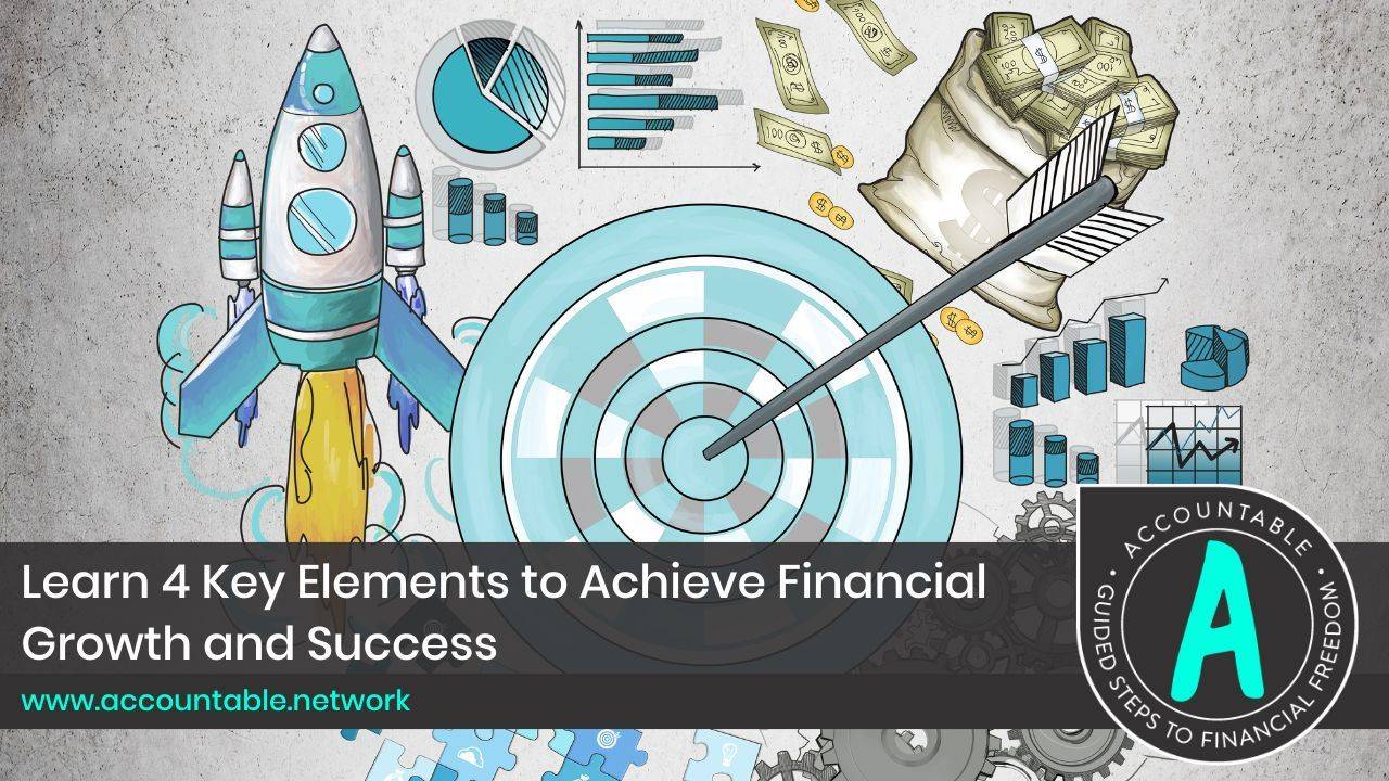 Learn 4 Key Elements to Achieve Financial Growth and Build Wealth