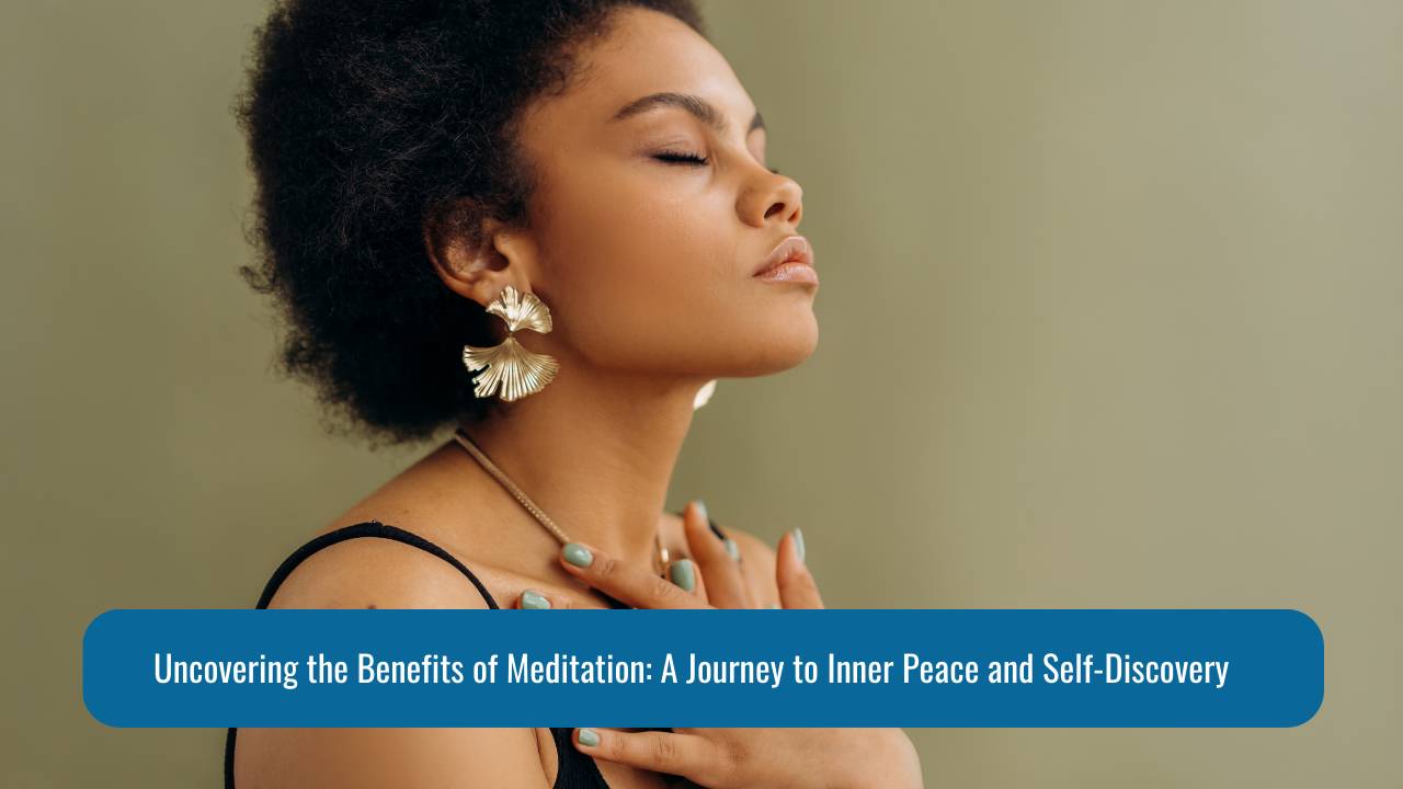 Benefits of Meditation: A Journey to Inner Peace and Self-Discovery