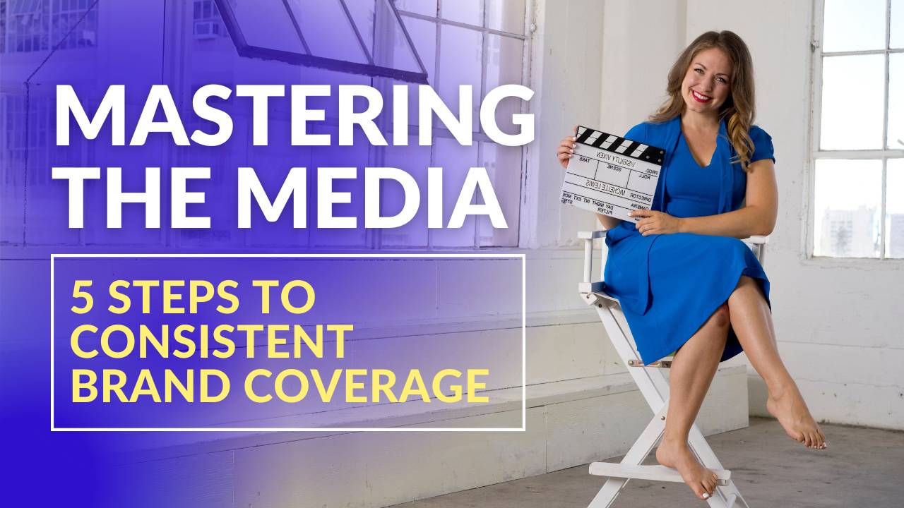 Mastering The Media: 5 Steps To Consistent Brand Coverage