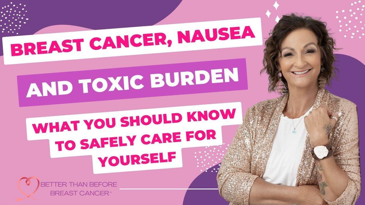 #328 Breast Cancer, Nausea and Toxic Burden - What You Should Know