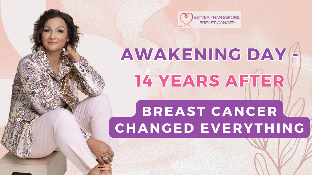 #419 Awakening Day - 14 Years After Breast Cancer Changed Everything