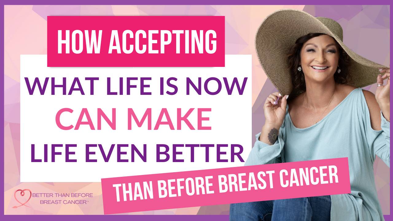 #294 Accepting How Life Is After Breast Cancer Can Make it Better