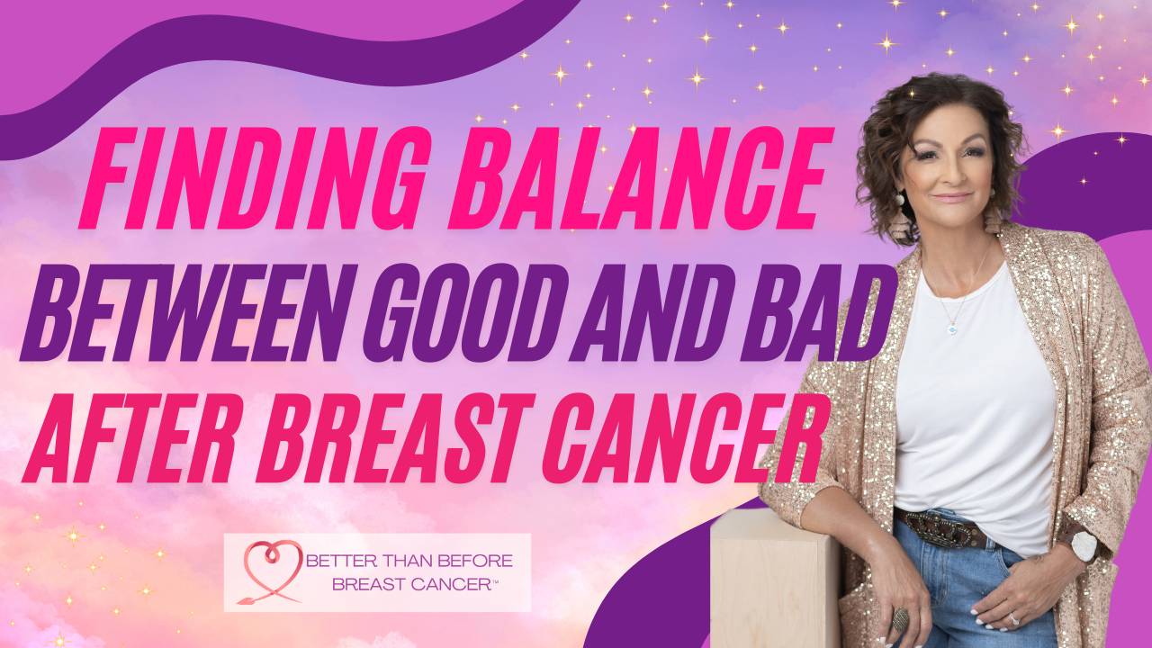 #301 Finding Balance Between Good and Bad After Breast Cancer