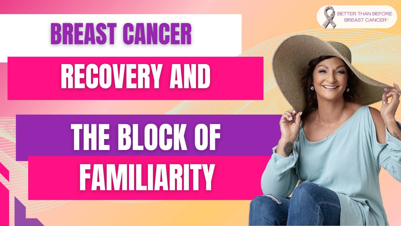 #436 Breast Cancer Recovery and The Block of Familiarity