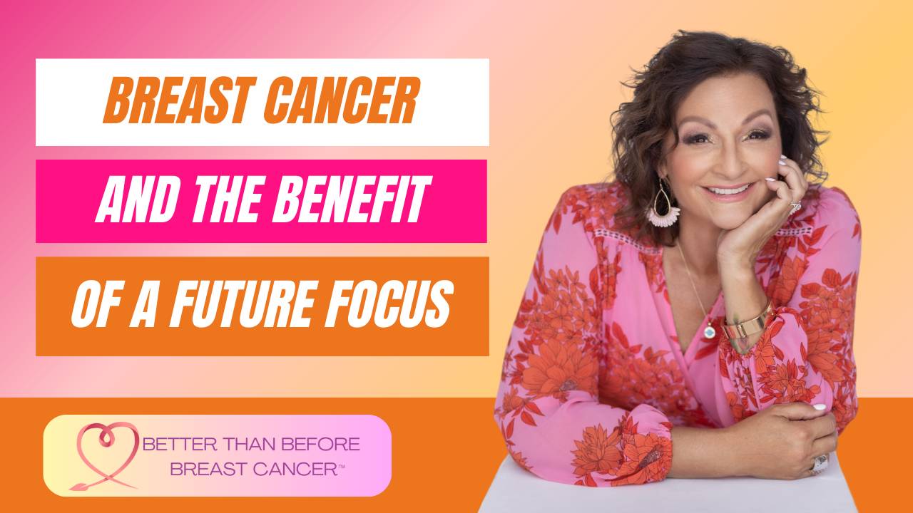 #394 Breast Cancer and The Benefit of A Future Focus