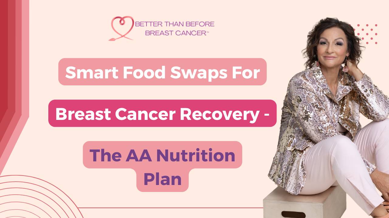 *NEW* #414 Smart Food Swaps For Breast Cancer Recovery - AA Nutrition