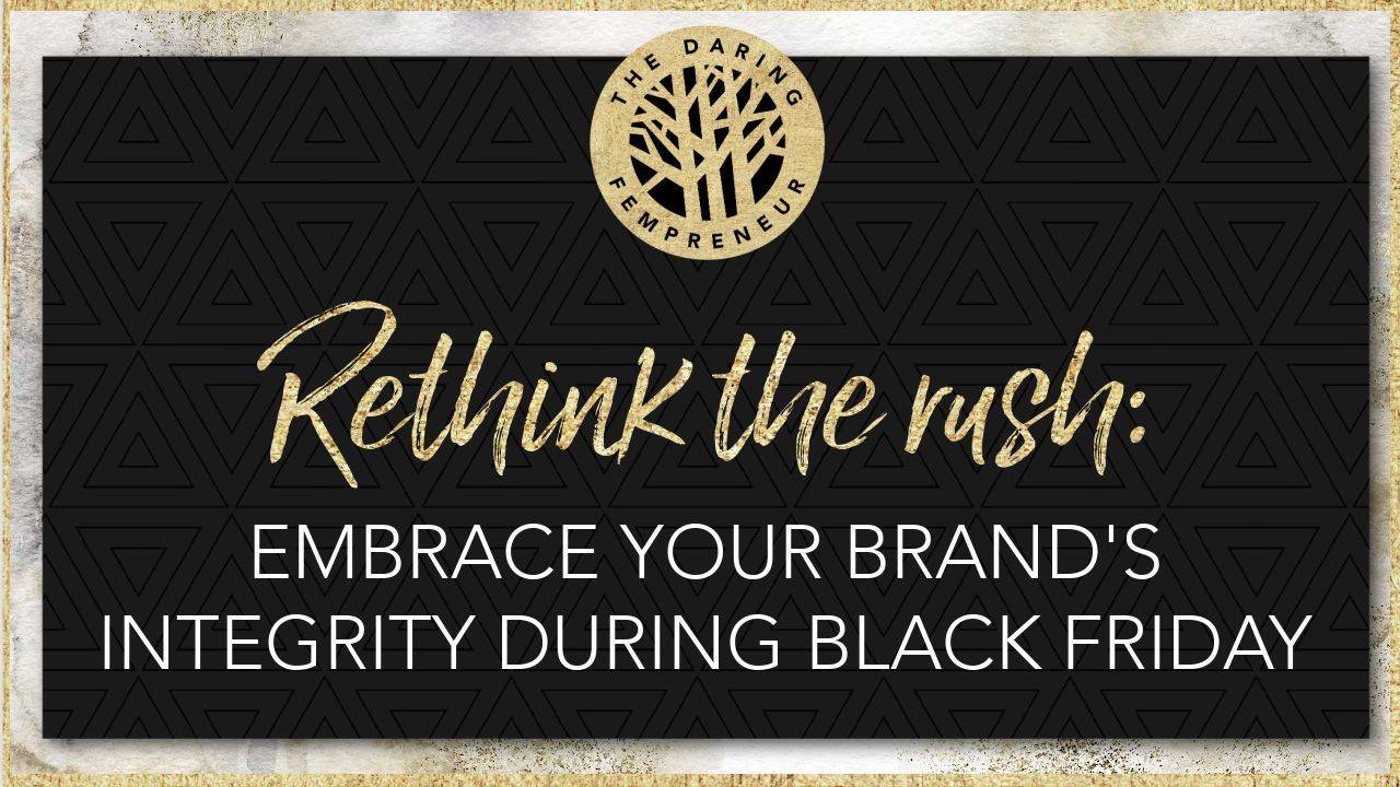 Rethink the Rush: Embrace Your Brand’s Integrity During Black Friday