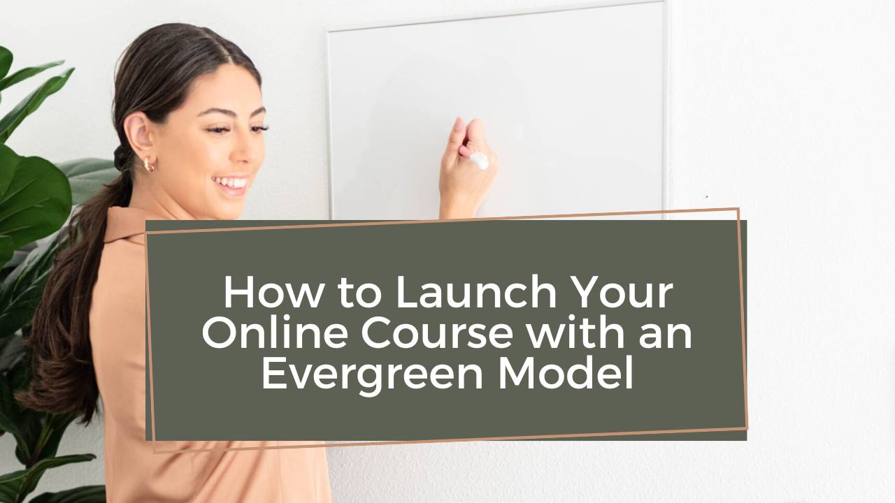 How to Launch Online Course with an Evergreen Launch Model
