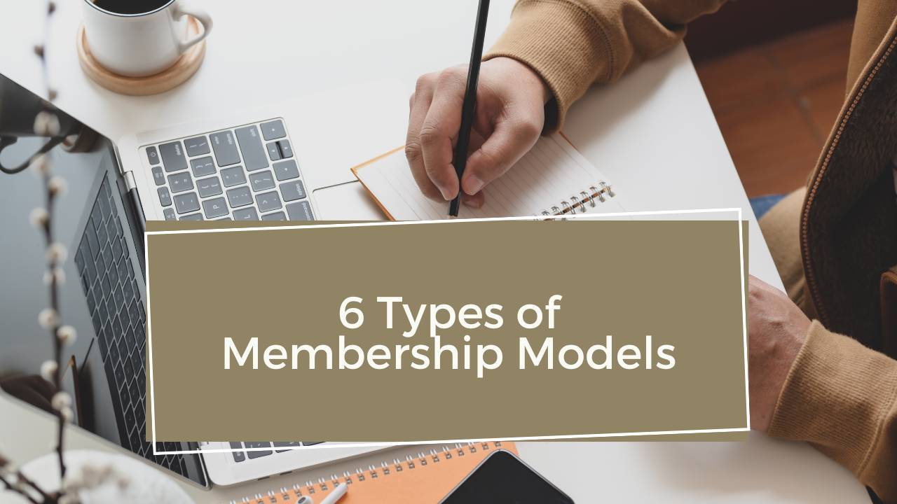6 Types of Membership Models: Which One Fits Your Business?