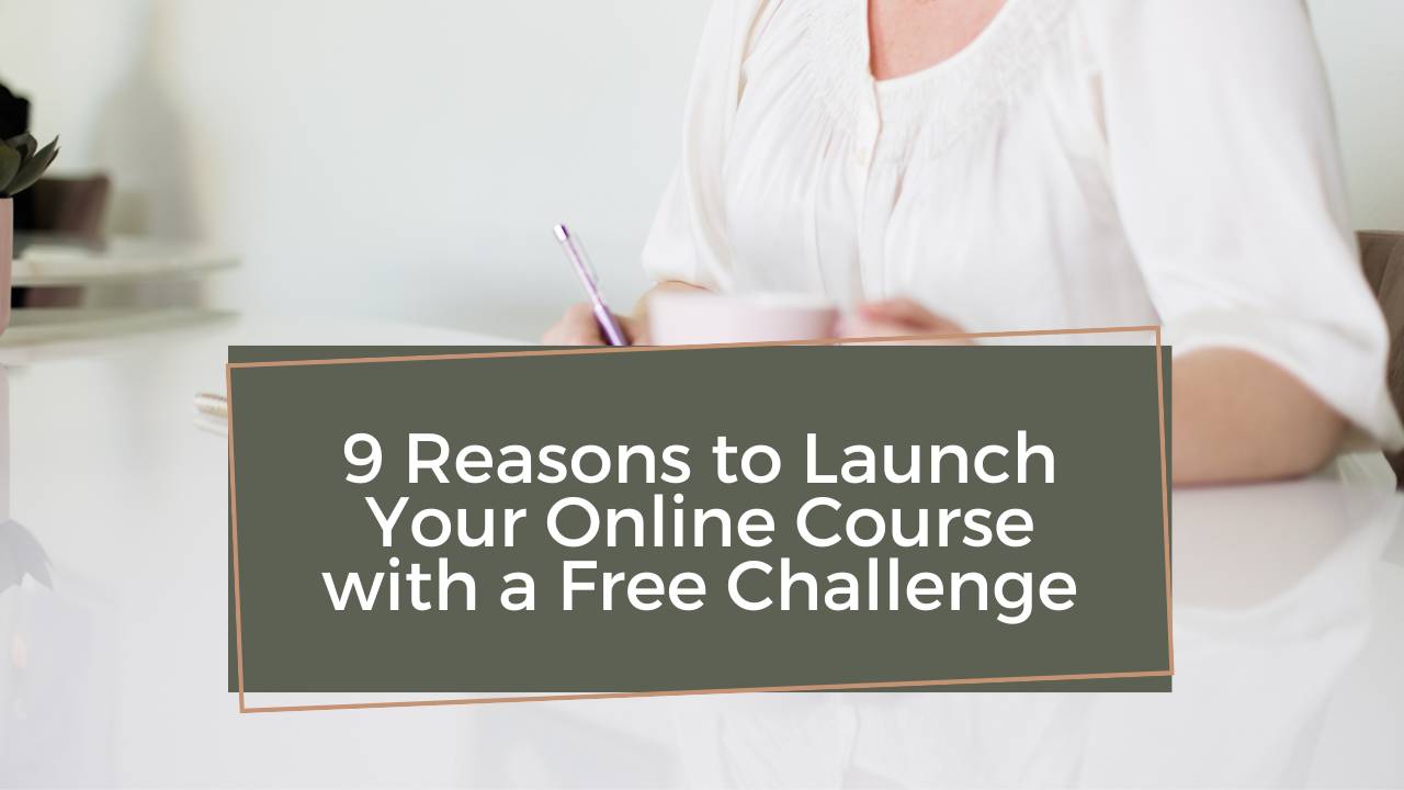 9 Reasons to Launch Your Online Course with a Free Challenge