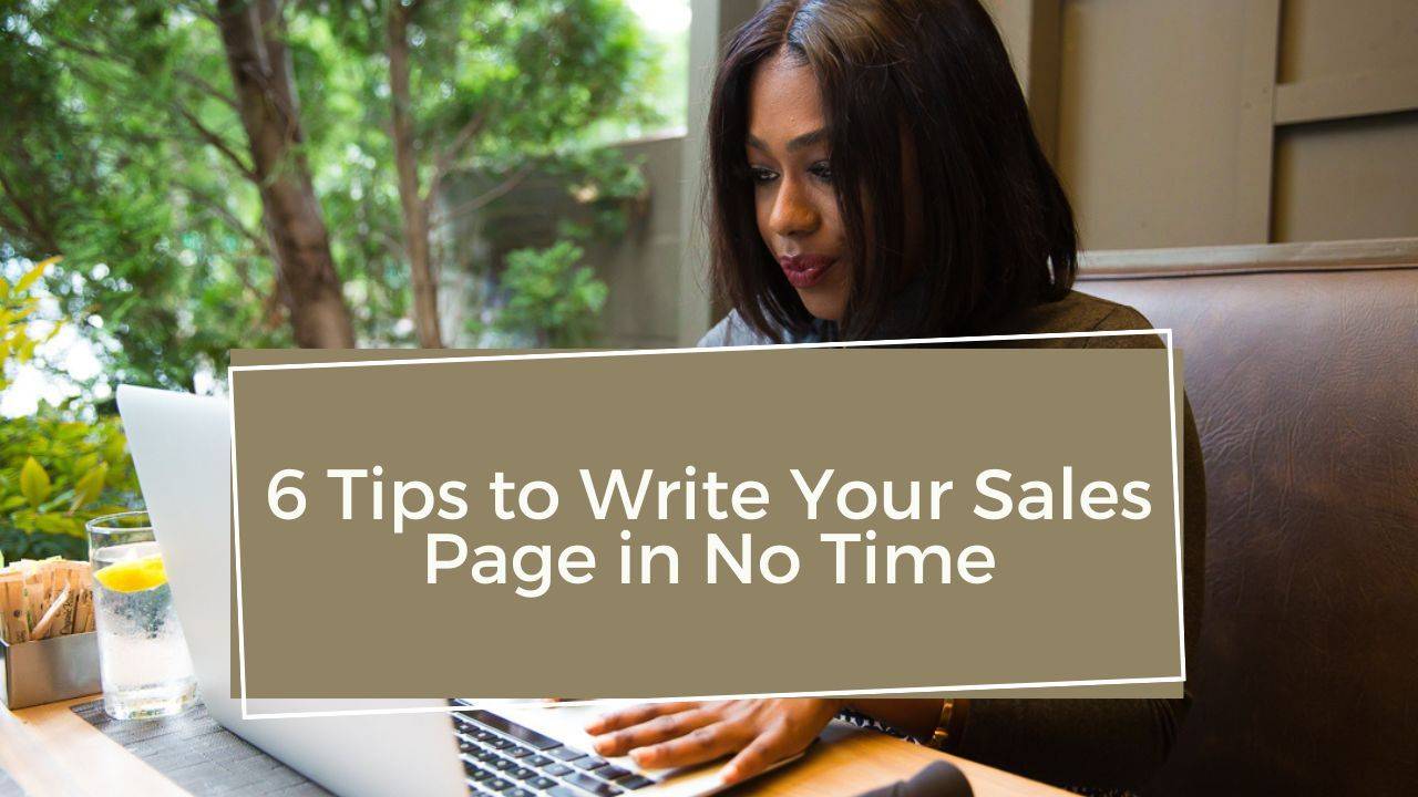 6 Tips to Write Your Sales Page in No Time
