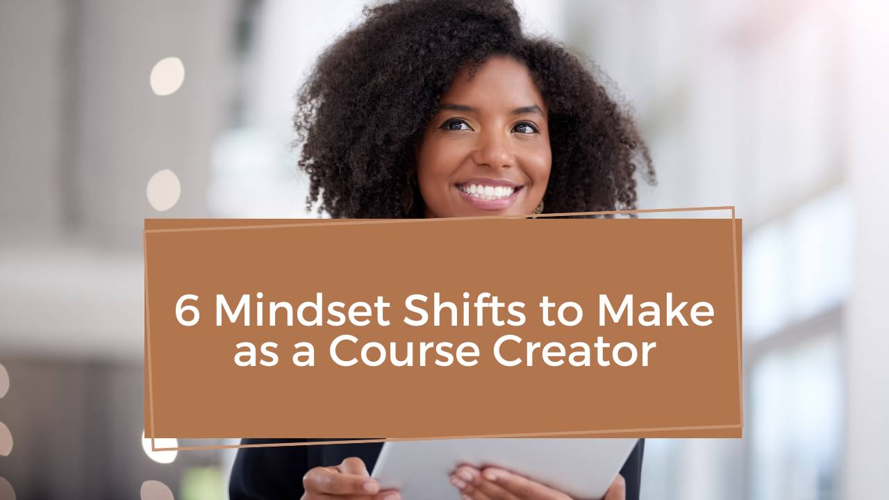 6 Mindset Shifts to Make as a Course Creator
