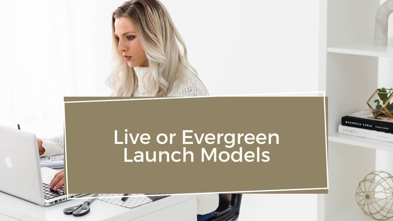 Live or Evergreen Launch Model for Your Online Course