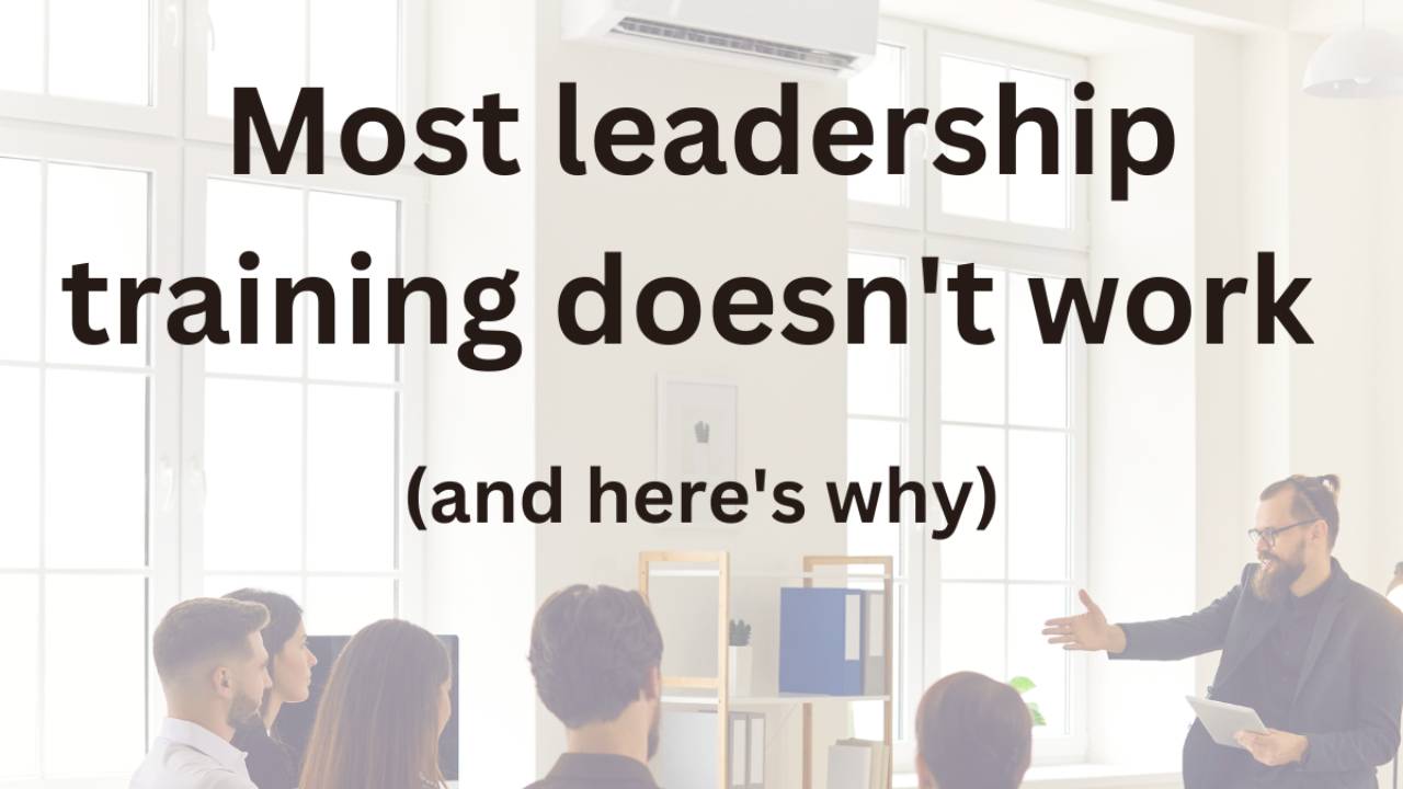 Most Leadership Training Does Not Work (and Here's Why)