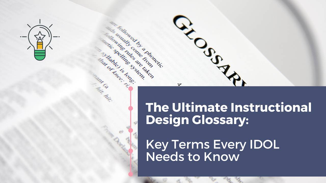 The Ultimate Instructional Design Glossary: Terms IDOLs Needs to Know