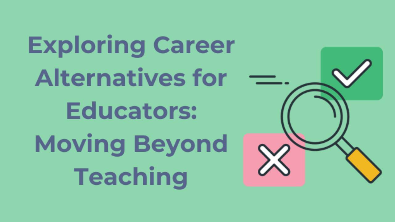 A comprehensive guide for teachers contemplating a career change.