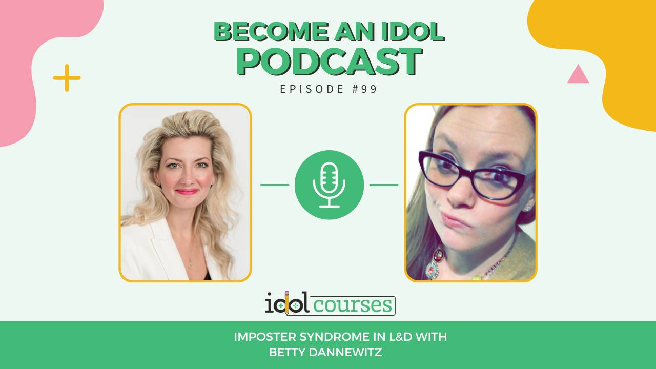 Become an IDOL 99: Imposter Syndrome in L&D with Betty Dannewitz