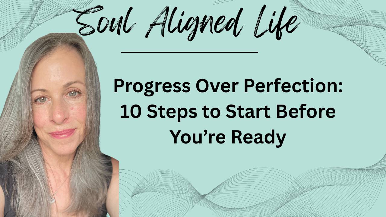 Progress Over Perfection: 10 Steps to Start Before You’re Ready