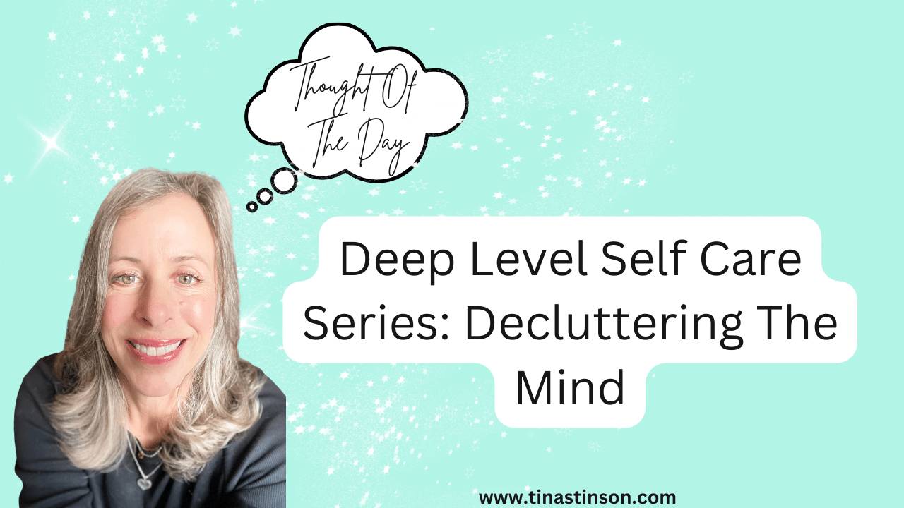 Deep Level Self Care Series: Decluttering The Mind