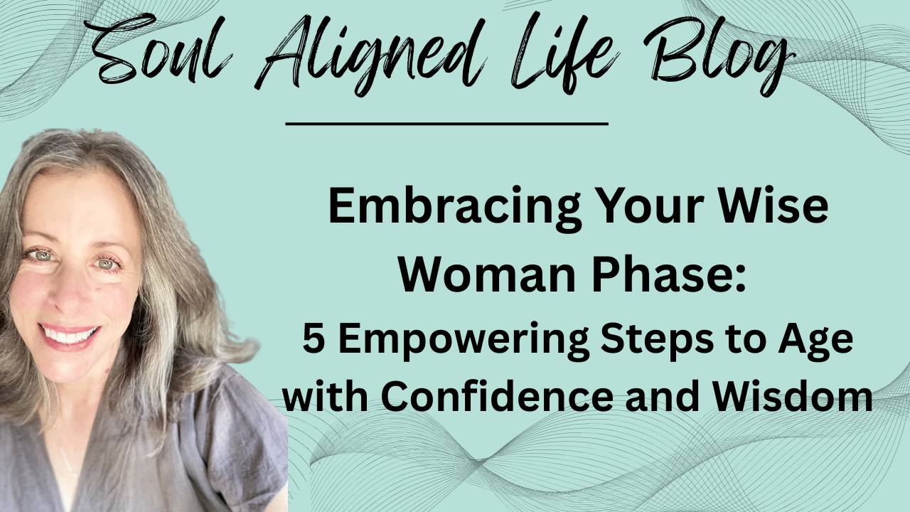 Embracing Aging With Confidence: Step Into Your Wise Woman Power