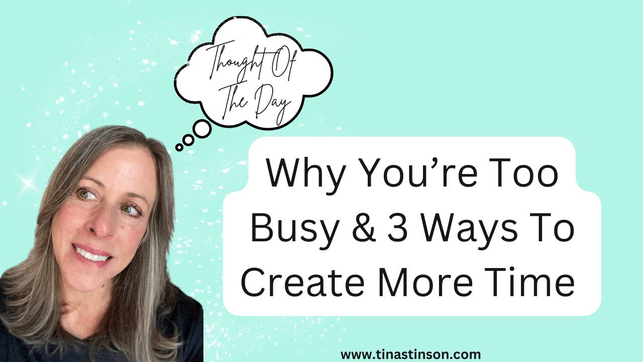 Why You’re Too Busy & 3 Ways You Can Create More Time