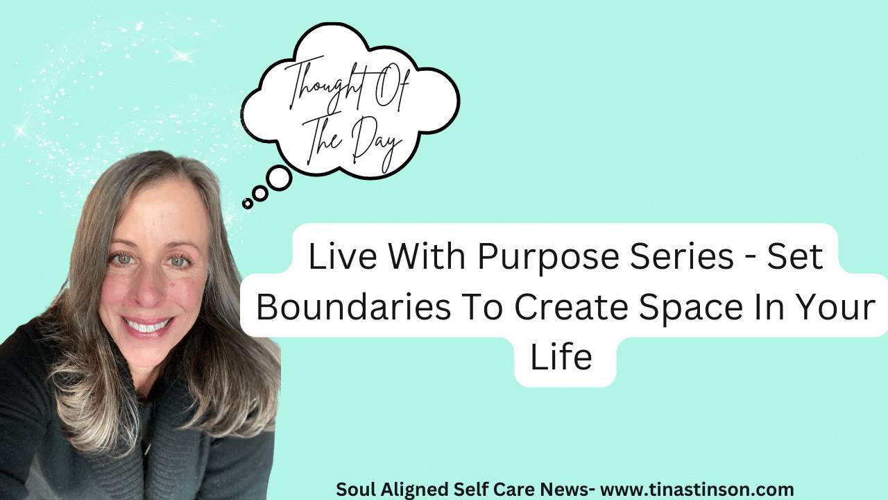Live With Purpose Series-Set Boundaries To Create Space In Your Life