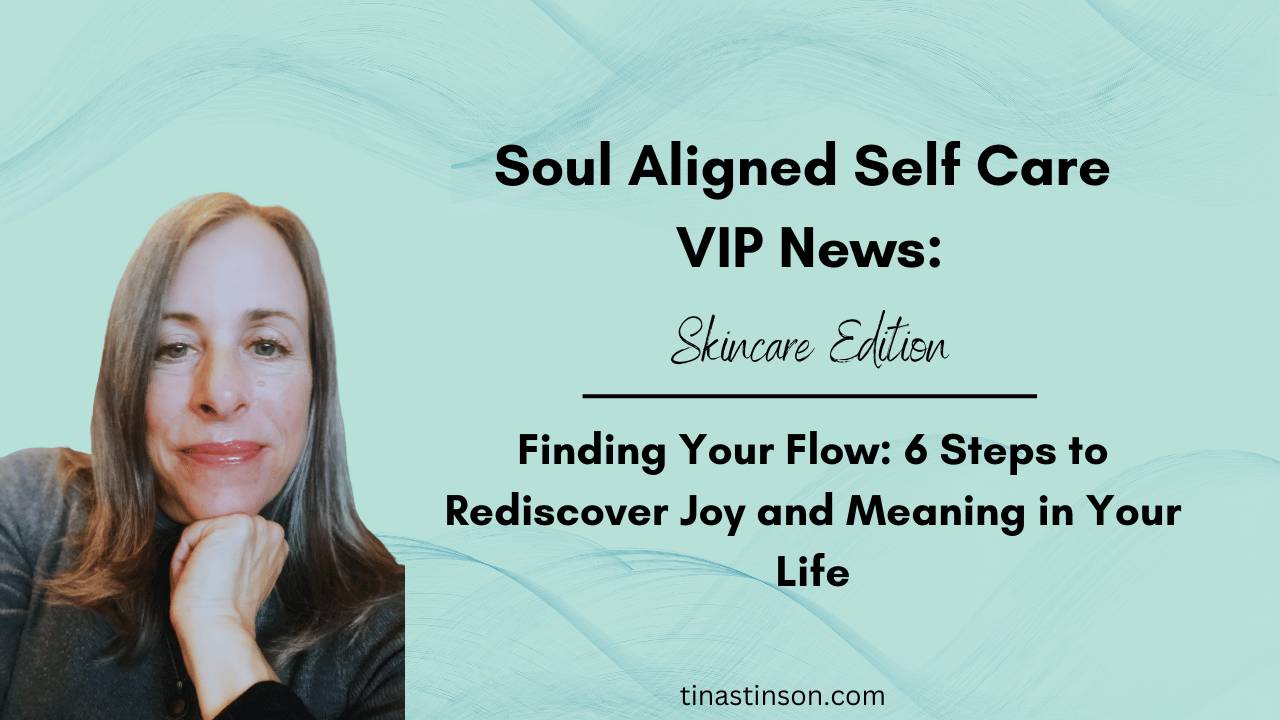 Finding Your Flow: 6 Steps to Rediscover Joy and Meaning in Your Life