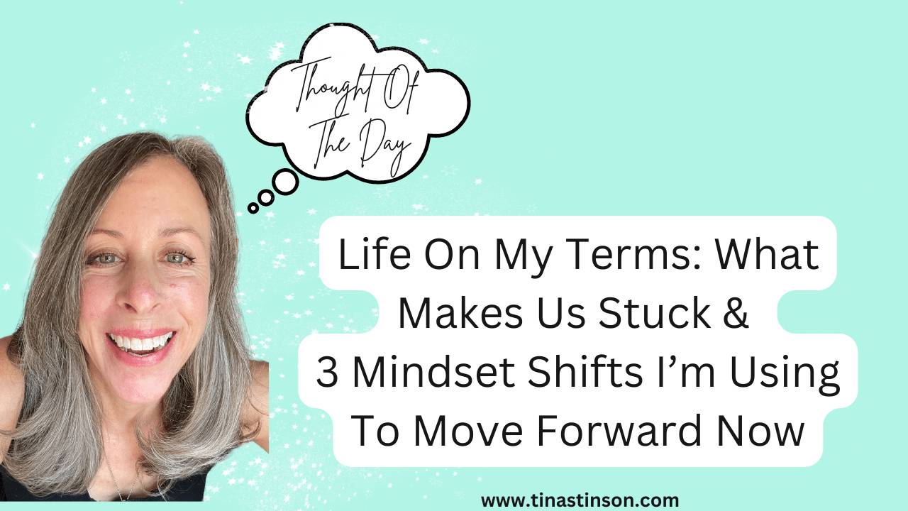 What Makes Us Stuck & 3 Mindset Shifts I’m Using To Move Forward Now