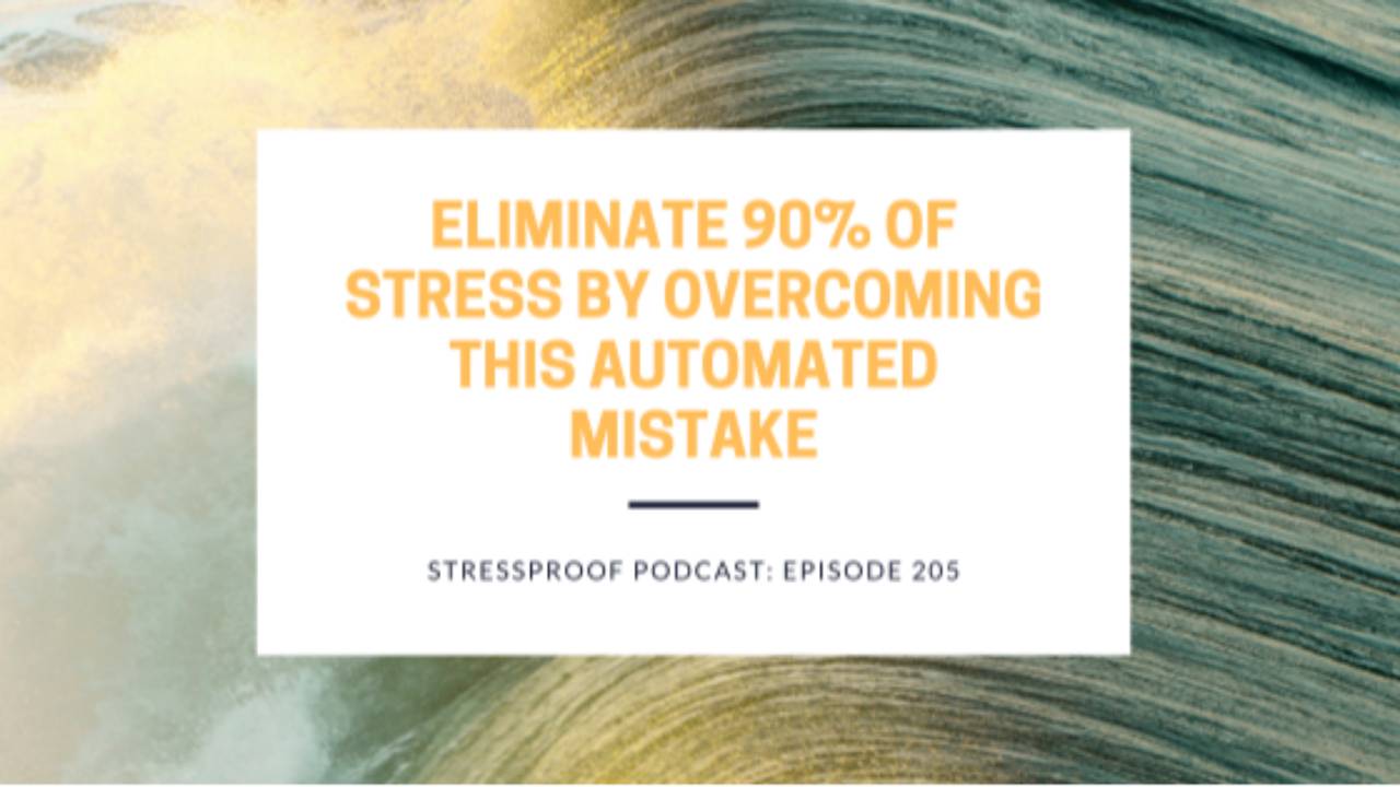 Eliminate 90% of Stress by Overcoming THIS Automated Mistake