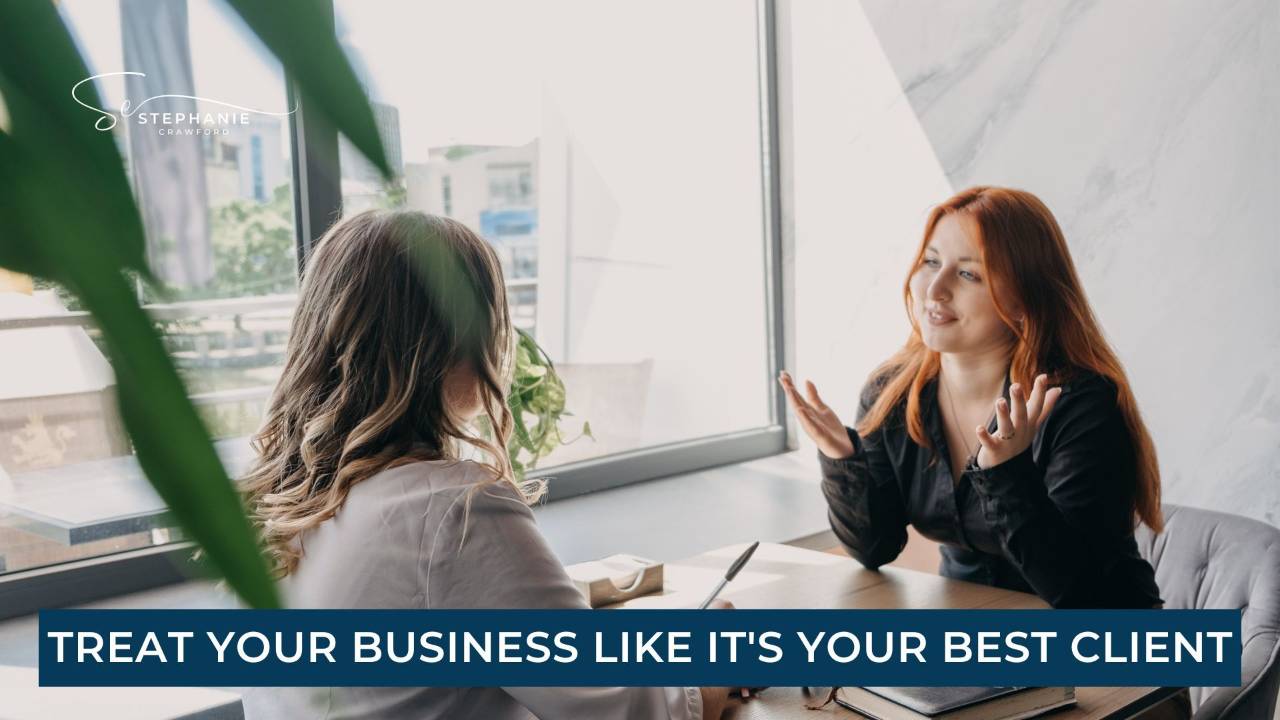 Treat Your Business Like It's Your Best Client