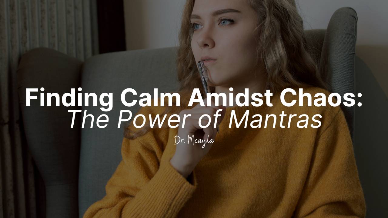 Finding Calm Amidst Chaos: The Power of Mantras