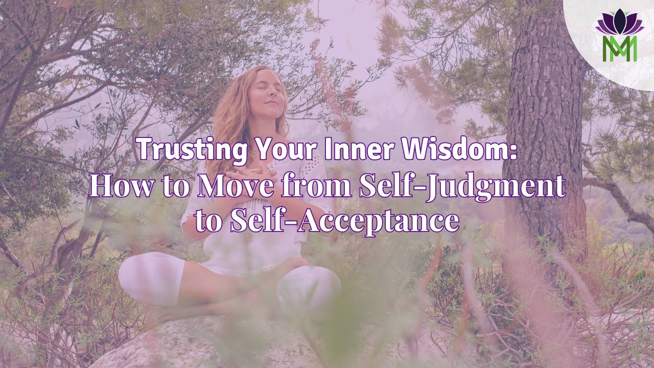 Trusting Your Inner Wisdom: From Judgment to Acceptance