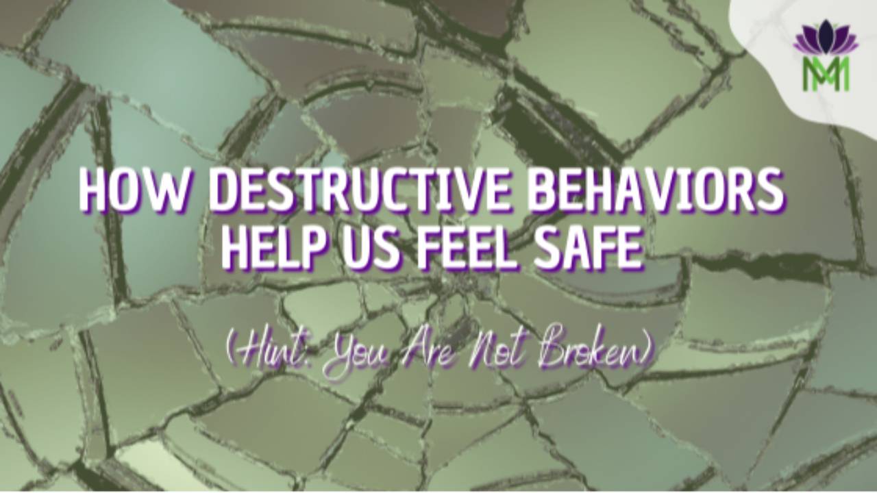 How Destructive Behaviors Help Us Feel Safe