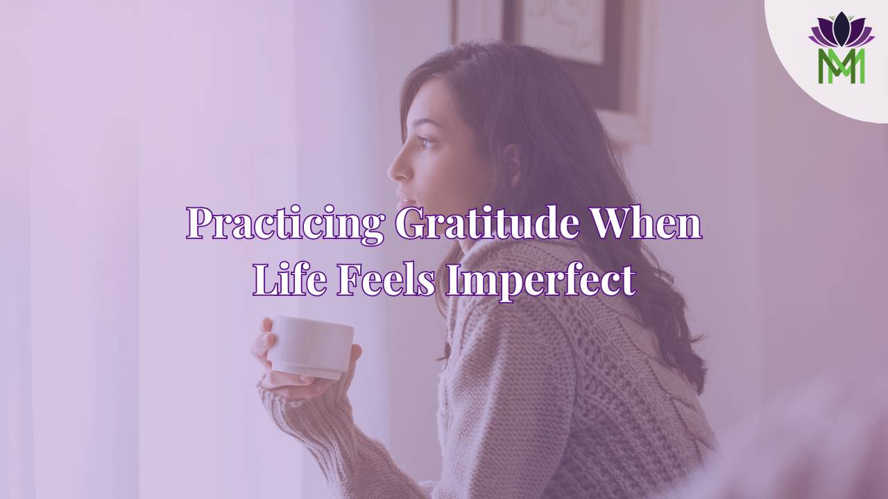 Practicing Gratitude When Life Feels Imperfect
