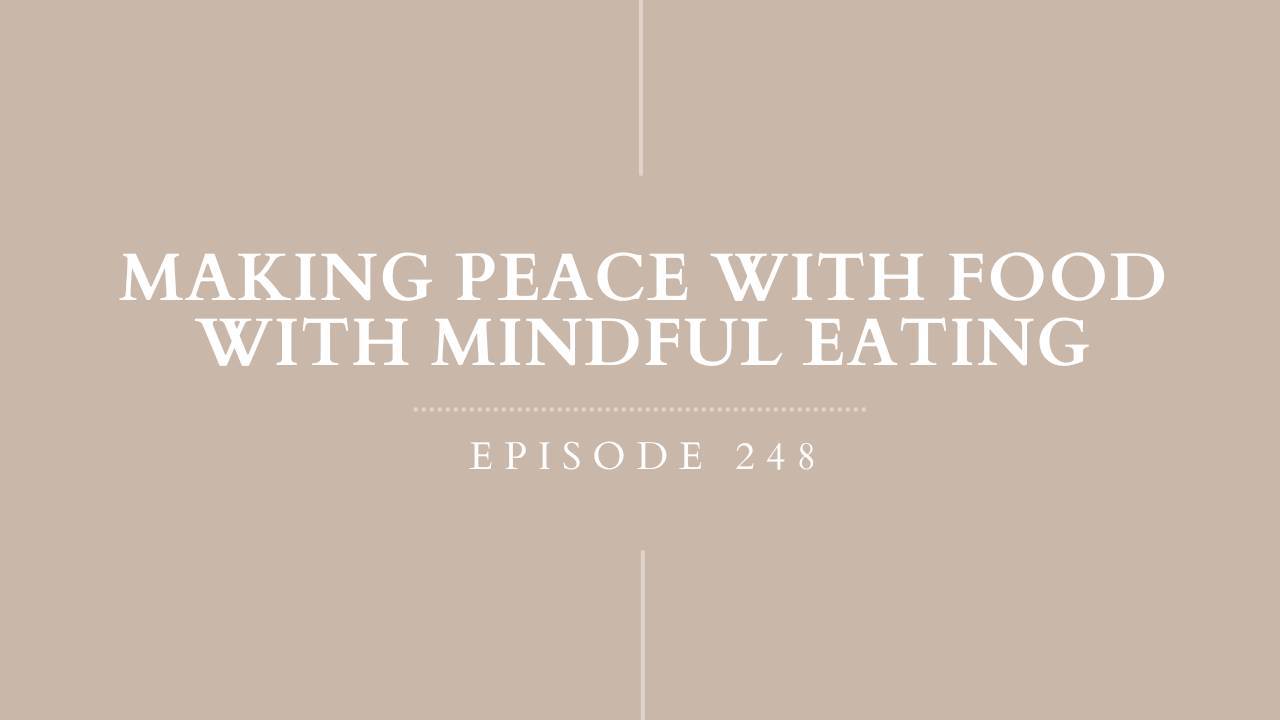 248: Making Peace with Food with Mindful Eating