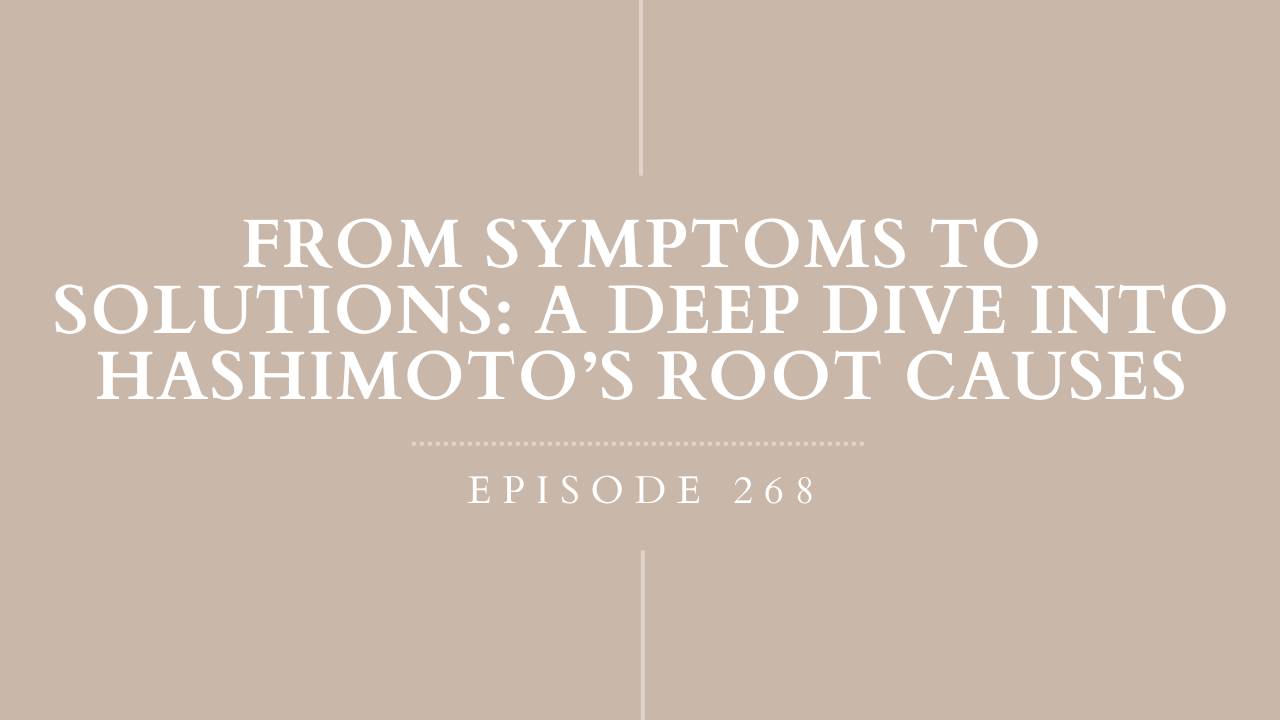 From Symptoms to Solutions: A Deep Dive into Hashimoto’s Root Causes