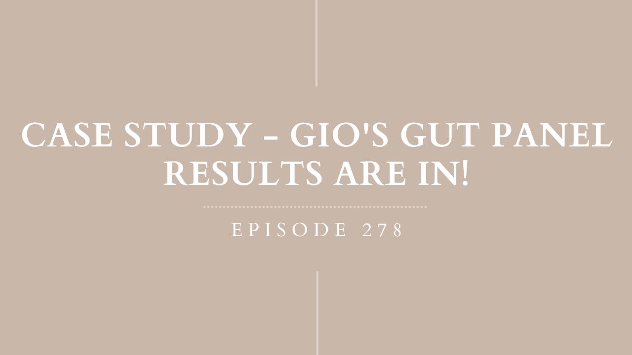 278: Case Study - Gio's Gut Panel Results Are In!