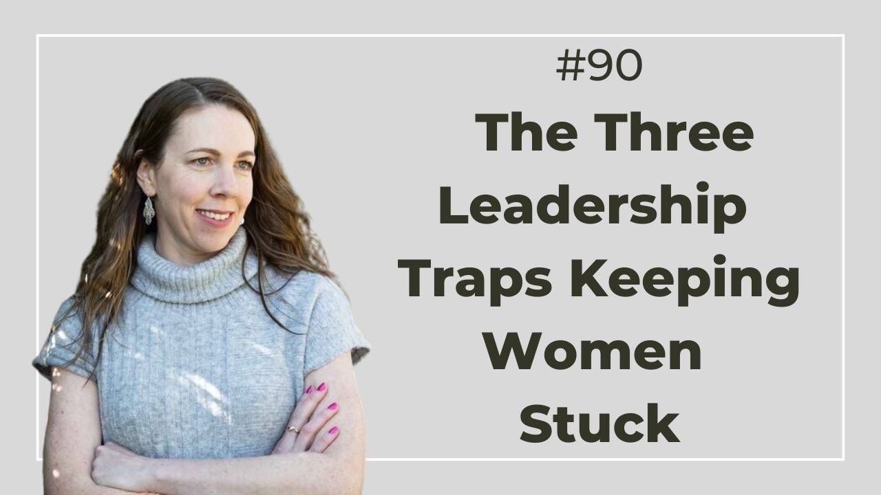 The 3 Leadership Traps Keeping Women Stuck