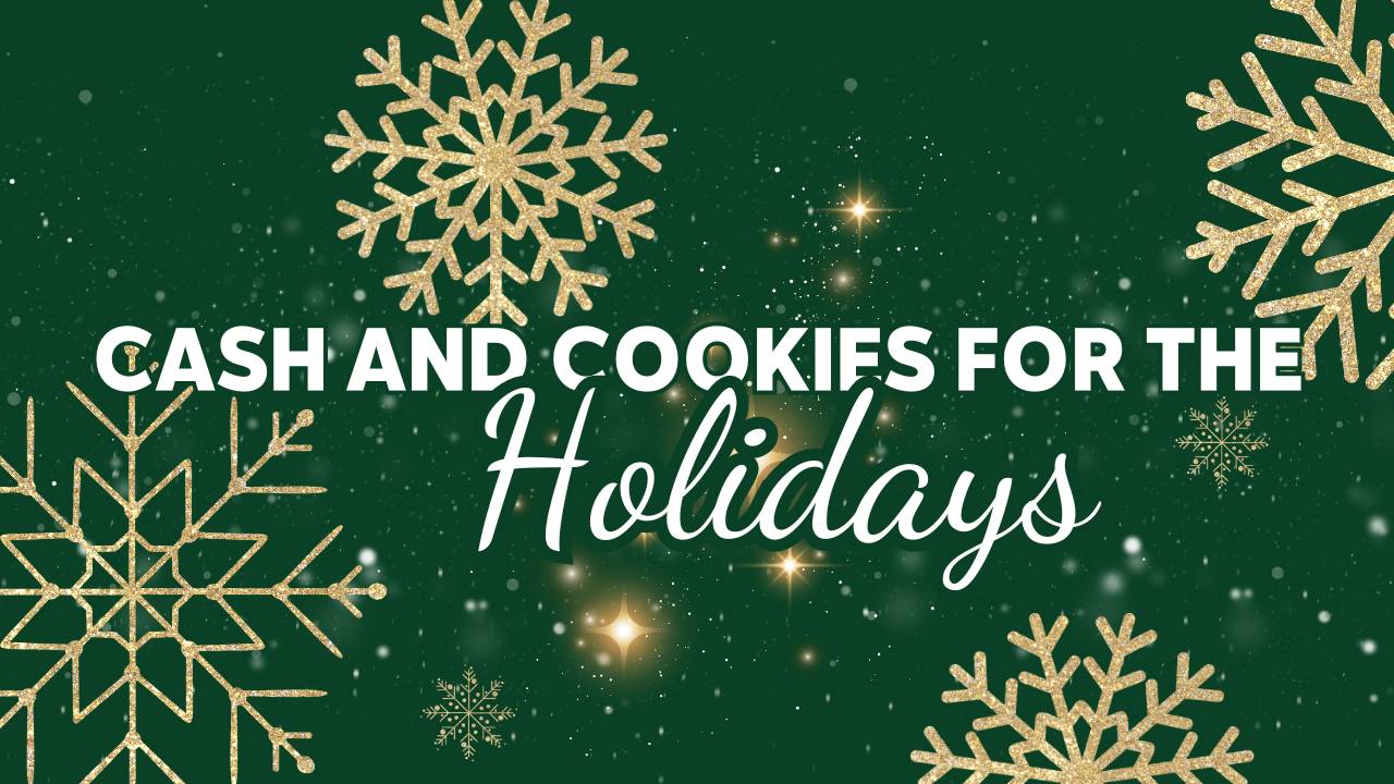 Cash and Cookies for the Holidays!