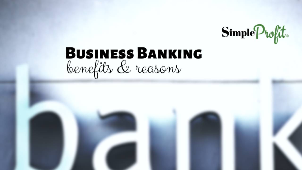 Business Banking: Reasons & Benefits