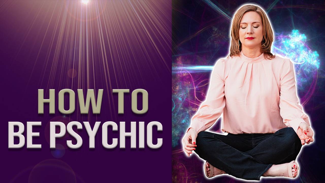 Your Psychic Abilities and How to Develop them
